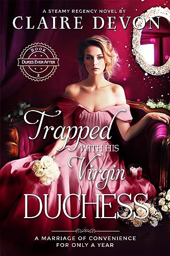 Trapped with his Virgin Duchess: A Steamy Marriage of Convenience Regency Romance Novel (Dukes ...