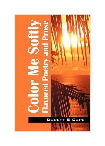 Amazon | Color Me Softly: Flavored Poetry and Prose | Cope, Dorett B ...