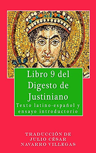 Libro 9 del Digesto de Justiniano (traducción): Texto latino-español y ...
