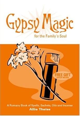 Gypsy Magic for the Family's Soul: A Romany Book of Spells, Sachets ...