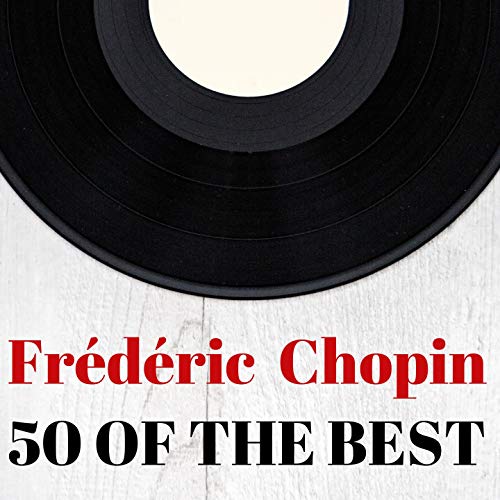 Play Frédéric Chopin: 50 of the Best by Classical Music: 50 of the Best ...