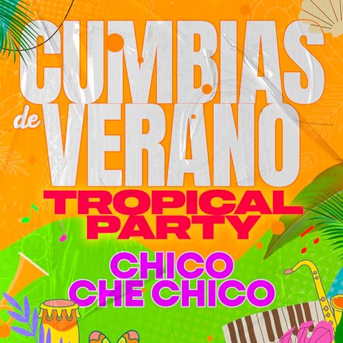 Cumbias De Verano TROPICAL PARTY de Chico Che Chico en Amazon Music ...