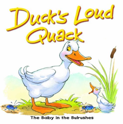 Duck's Loud Quack: The Baby in the Bulrushes: Tim Dowley, Steve ...