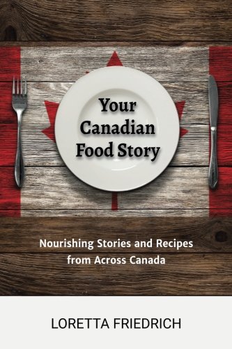 Your Canadian Food Story: Nourishing Stories and Recipes from Across ...