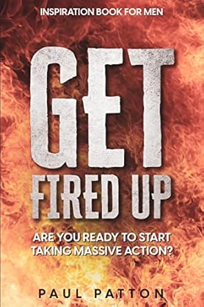 Inspiration For Men: Get Fired Up! Are You Ready To Start Taking ...