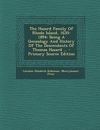 The Hazard Family Of Rhode Island, 1635-1894: Being A Genealogy And ...