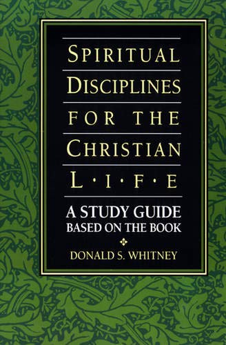 Spiritual Disciplines for the Christian Life: A Study Guide Based on ...