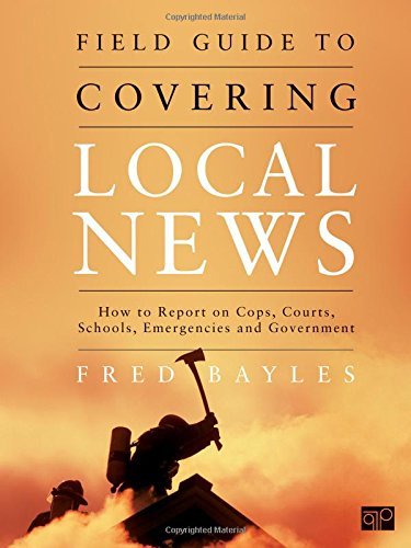 Field Guide to Covering Local News: Fred Bayles: 9781608710010: Amazon ...