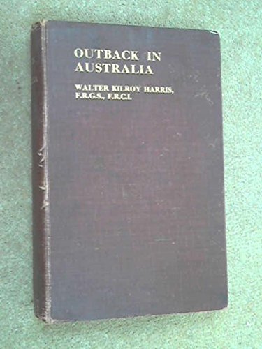 OUTBACK IN AUSTRALIA - OR THREE AUSTRALIAN OVERLANDERS - Being an ...