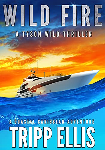 Wild Fire: A Coastal Caribbean Adventure (Tyson Wild Thriller Book 50 ...