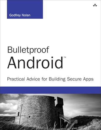 Bulletproof Android: Practical Advice for Building Secure Apps ...