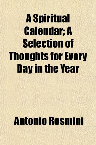 A Spiritual Calendar; A Selection of Thoughts for Every Day in the Year ...