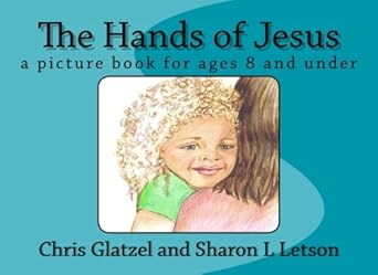 The Hands of Jesus: Glatzel, Chris, Letson, Sharon L, Glatzel, Chris ...