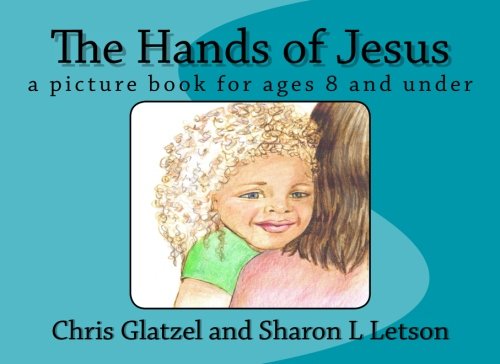 The Hands of Jesus: Glatzel, Chris, Letson, Sharon L, Glatzel, Chris ...