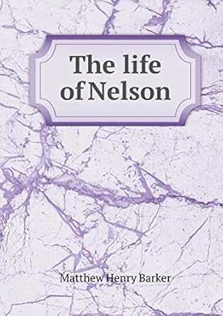 The life of Nelson : Barker, Matthew Henry: Amazon.co.uk: Books
