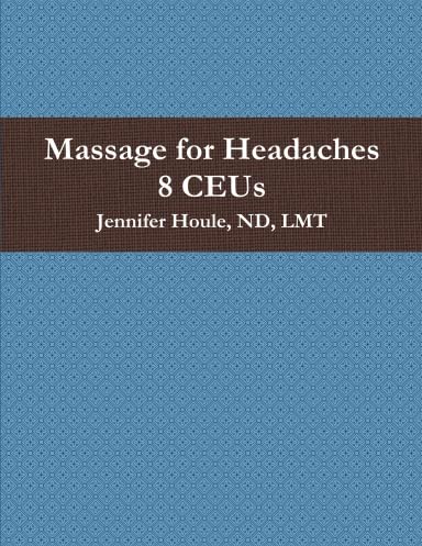 Massage for Headaches 8 CEUs: Jennifer Houle, ND, LMT: 9781105880292 ...