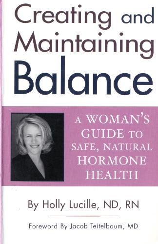 Creating And Maintaining Balance: A Women's Guide To Safe, Natural ...