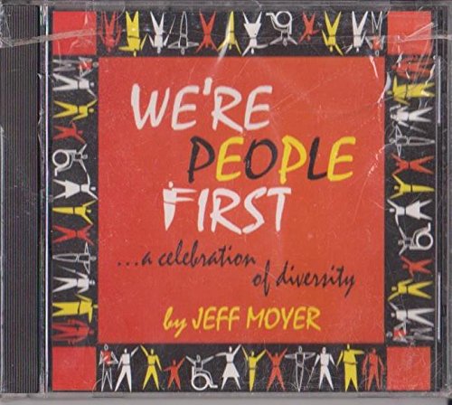 Jeff Moyer, Jeff Moyer - We're People First... a Celebration of ...