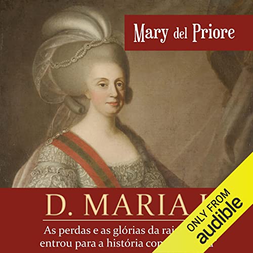 D. Maria I: As perdas e as glórias da rainha que entrou para a história ...