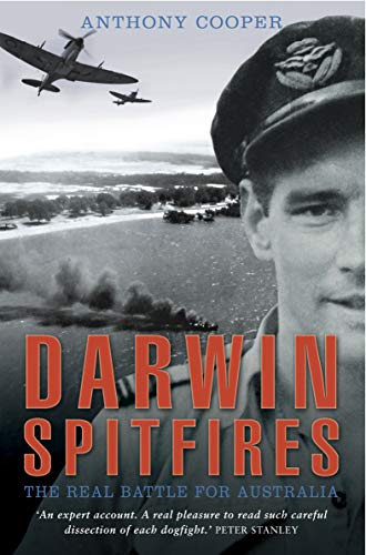 Darwin Spitfires: The Real Battle for Australia eBook : Cooper, Anthony ...