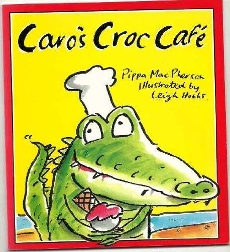 Caro's Croc Cafe: MacPherson, Pippa, Hobbs, Leigh: 9780195533699 ...