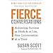 Fierce Conversations: Achieving success in work and in life, one ...