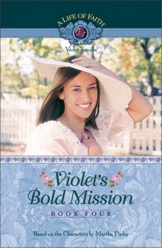 Violet's Bold Mission (Life of Faith, A: Violet Travilla Series ...