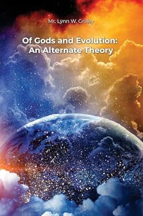 Of Gods and Evolution: An Alternate Theory: Grilley, MR Lynn W ...