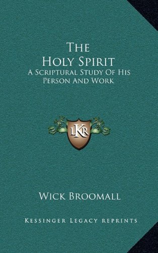 The Holy Spirit: A Scriptural Study Of His Person And Work: Broomall ...