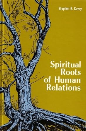 Spiritual Roots of Human Relations: Covey, Stephen R.: 9780721194776 ...