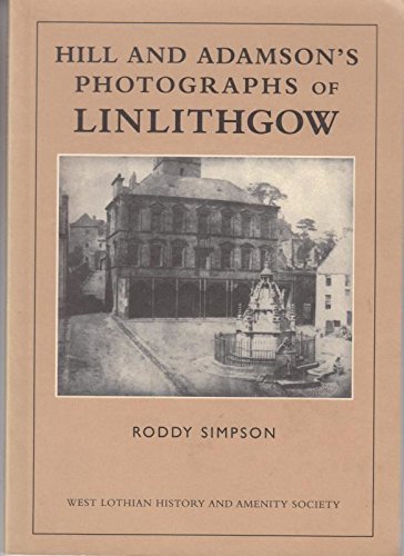 Hill and Adamson's Photographs of Linlithgow: Simpson, Roddy ...