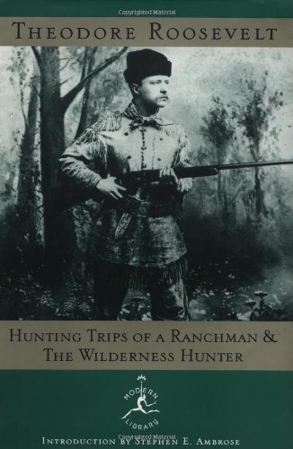 Hunting Trips of a Ranchman and the Wilderness Hunter: Roosevelt ...