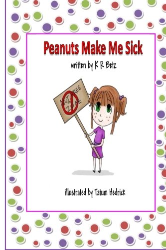Peanuts Make Me SICK: I'm Allergic: Betz, K R, Hedrick, Tatum ...