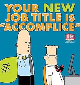 Your New Job Title Is "Accomplice": A Dilbert Book - Kindle edition by ...