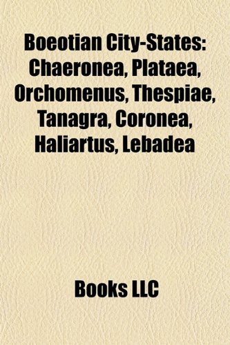 Boeotian City-States: Chaeronea, Plataea, Orchomenus, Thespiae, Tanagra ...