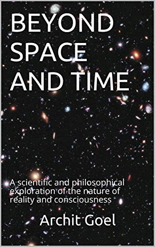BEYOND SPACE AND TIME: A scientific and philosophical exploration of the nature of reality and ...