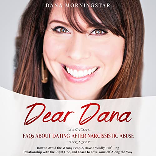Amazon.com: Dear Dana: FAQs About Dating After Narcissistic Abuse: How ...