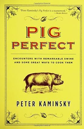 Pig Perfect: Encounters with Remarkable Swine and Some Great Ways to ...
