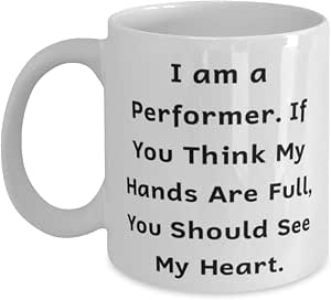 Amazon.com: I am a Performer. If You Think My Hands Are Full,. 11oz ...