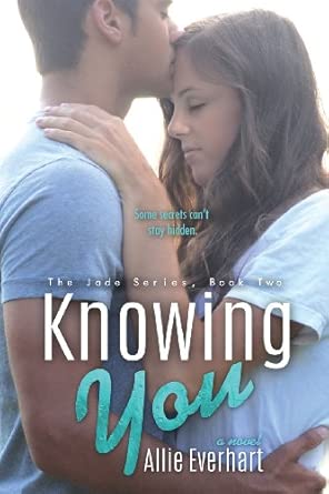 Knowing You (The Jade Series #2): The Jade Series #2 : Everhart, Allie ...