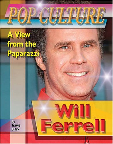 Will Ferrell (Popular Culture: a View from the Paparazzi): Clark ...