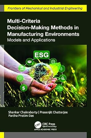 Multi-Criteria Decision-Making Methods in Manufacturing Environments ...