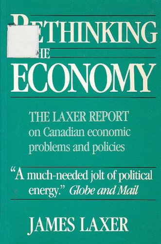 Rethinking the economy: The Laxer report on Canadian economic problems ...