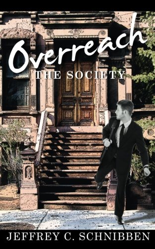 Overreach: The Society: Schnibben, Jeffrey C: 9781491017975: Amazon.com ...