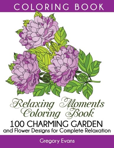 Buy Relaxing Moments Coloring Book: 100 Charming Garden and Flower ...
