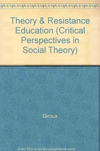Theory and Resistance in Education: A Pedagogy for the Opposition ...