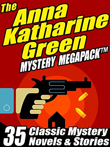 The Anna Katharine Green Mystery MEGAPACK ®: 35 Classic Mystery Novels ...