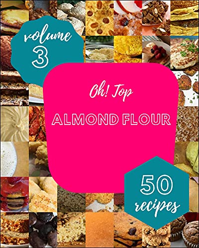 Oh! Top 50 Almond Flour Recipes Volume 3: Almond Flour Cookbook - Where ...