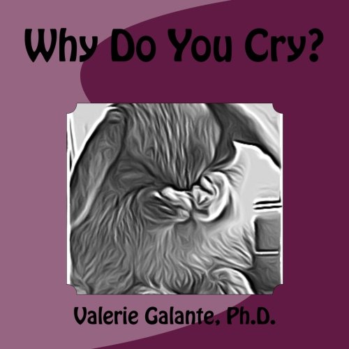 Amazon.com: Why Do You Cry?: 9781541061972: Galante Ph.D., Valerie: Books