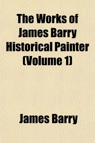 Amazon.co.jp: The Works of James Barry Historical Painter (Volume 1) : 本